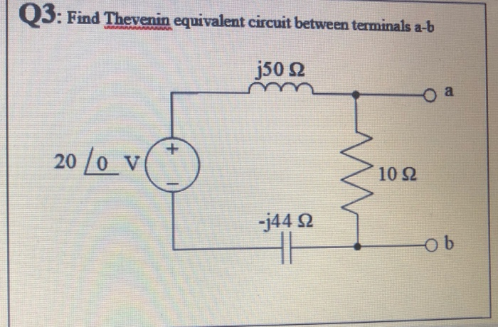 Solved Q3: Find Thevenin equivalent circuit between | Chegg.com