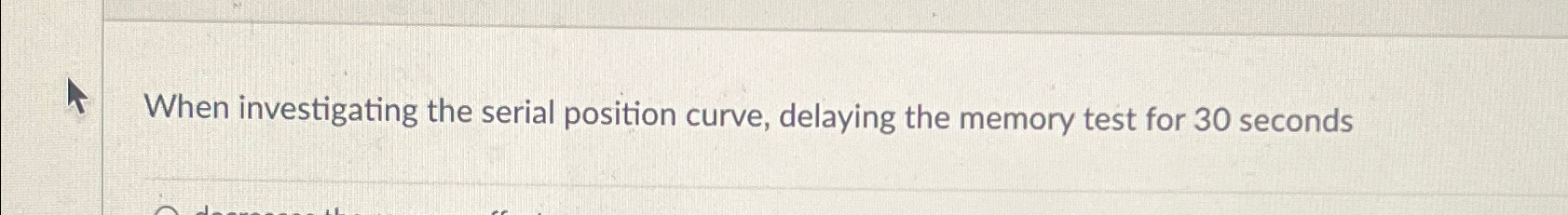 Solved When investigating the serial position curve, | Chegg.com