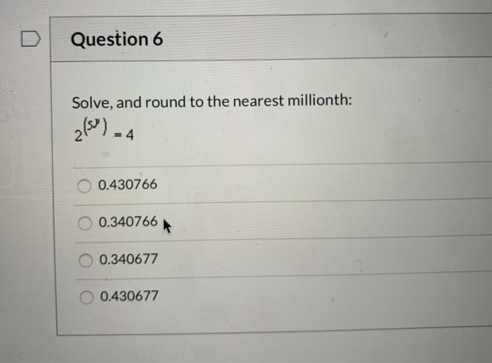Solved Question 6 Solve, and round to the nearest millionth: | Chegg.com