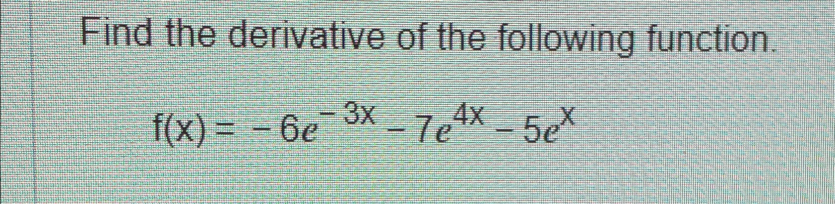Solved Find the derivative of the following | Chegg.com