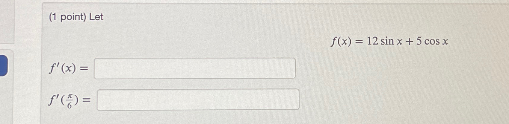 Solved (1 ﻿point) ﻿Letf(x)=12sinx+5cosxf'(x)=f'(π6)= | Chegg.com