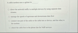 Solved A cable modem uses a spliner to direct the network | Chegg.com