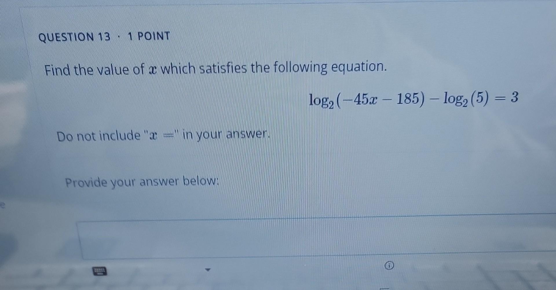 Solved log2(−45x−185)−log2(5)=3 Do not include " x= " in | Chegg.com