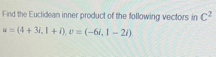 Solved Find The Euclidean Inner Product Of The Following Chegg