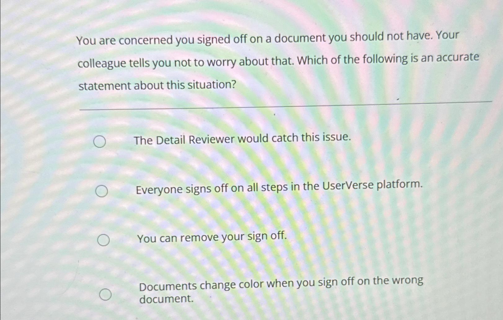 Solved You are concerned you signed off on a document you | Chegg.com