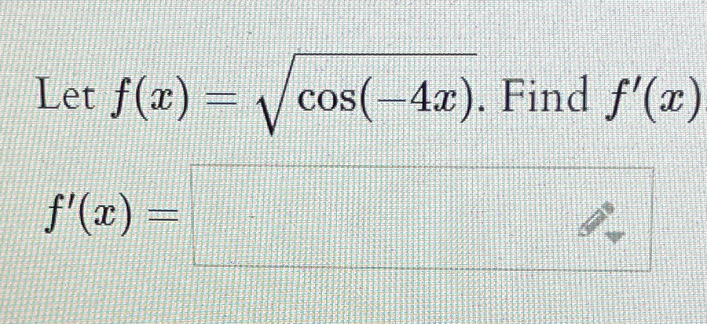 Solved Let f(x)=cos(-4x)2. ﻿Find f'(x)f'(x)= | Chegg.com