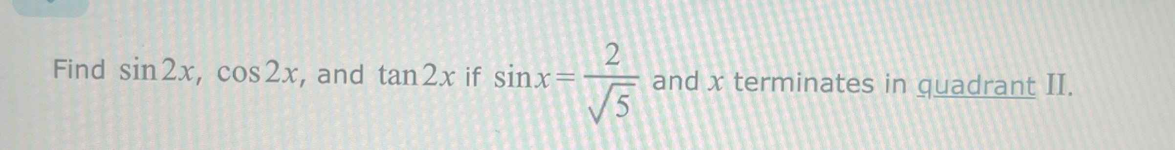 Solved Find sin2x,cos2x, ﻿and tan2x ﻿if sinx=252 ﻿and x | Chegg.com