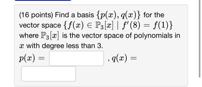 Solved (16 points) Find a basis {p(x),q(x)} for the vector | Chegg.com