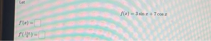 Solved Let f(x)=3sinx+7cosx f′(x)= f′(611π)= | Chegg.com Solved Let f(x)=3sinx+7cosx f′(x)= f′(611π)= | Chegg.com