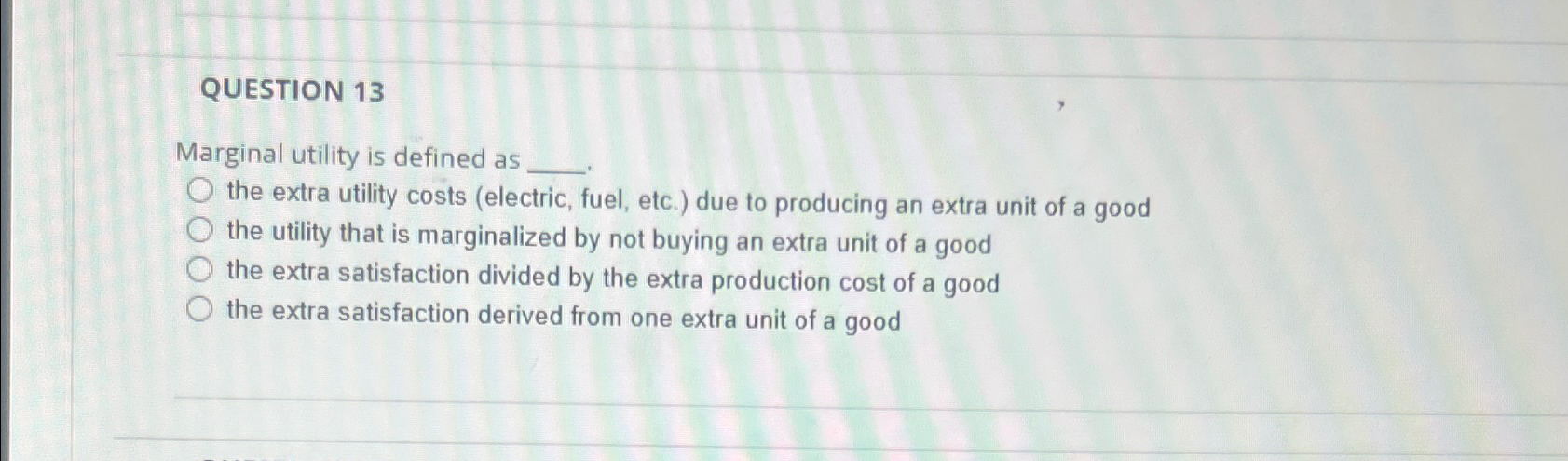 Solved QUESTION 13Marginal utility is defined asthe extra | Chegg.com
