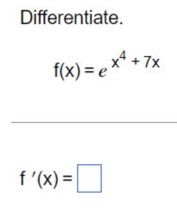 Solved Differentiate. f(x)=ex4+7x f′(x)= | Chegg.com