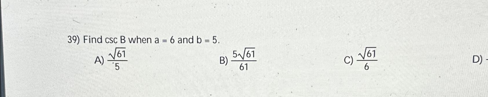 Solved Find cscB ﻿when a=6 ﻿and b=5.A) 6125B) 561261C) 6126 | Chegg.com