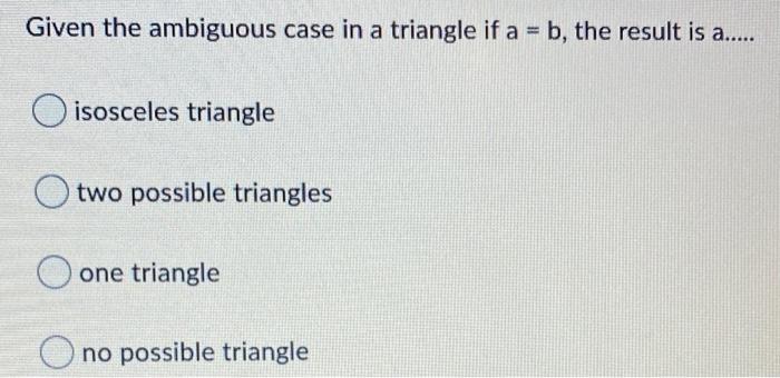 Solved Given the ambiguous case in a triangle if a = b, the | Chegg.com