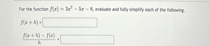 Solved For the function f(x)=3x2−5x−8, evaluate and fully | Chegg.com
