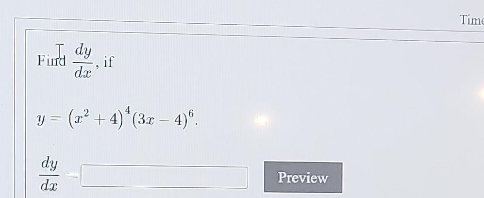 Solved Find dxdy, if y=(x2+4)4(3x−4)6 dxdy= | Chegg.com