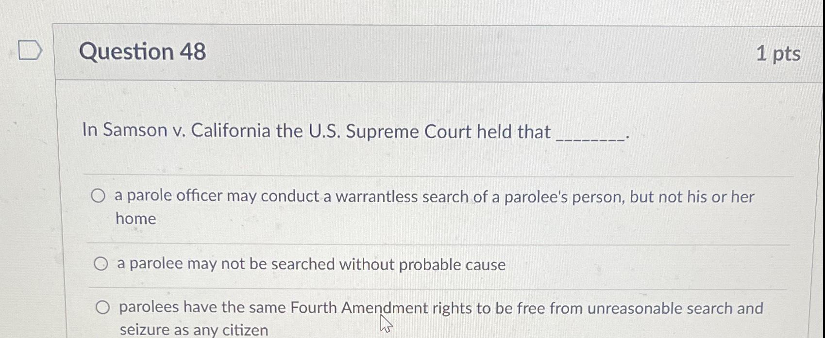Solved Question 481 ﻿ptsIn Samson v. ﻿California the U.S. | Chegg.com