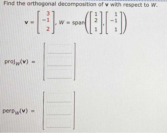 Solved Find the orthogonal decomposition of v with respect | Chegg.com