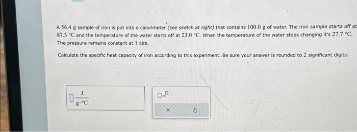 Solved A 56.4 g sample of iron is put into a calorimeter | Chegg.com
