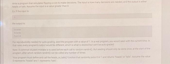 Solved Write a program that simulates flipping a coin to | Chegg.com