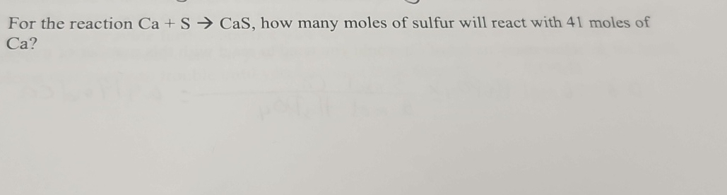 Solved For the reaction Ca+S→CaS, how many moles of sulfur | Chegg.com