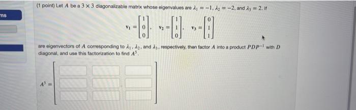Solved (1 point) Let A be a 3×3 diagonalizable matrix whose | Chegg.com