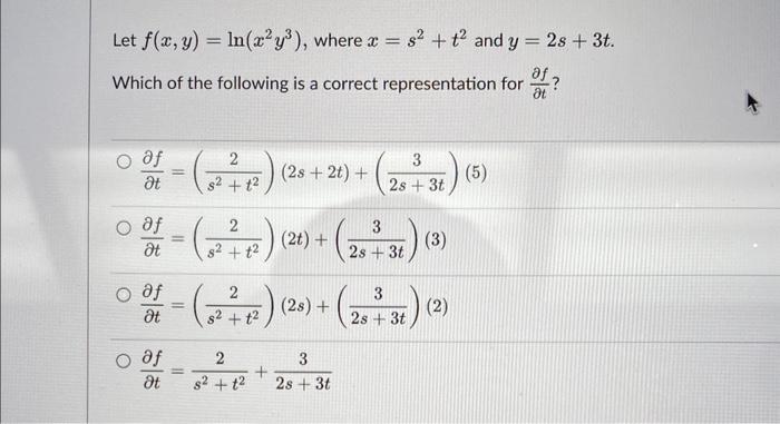 Solved Let f(x,y)=ln(x2y3), where x=s2+t2 and y=2s+3t. Which | Chegg.com