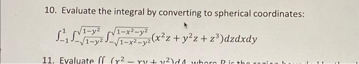 Solved 10. Evaluate the integral by converting to spherical | Chegg.com