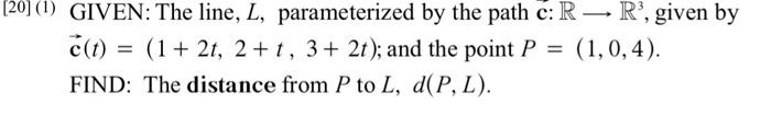 Solved [20] (1) GIVEN: The line, L, parameterized by the | Chegg.com