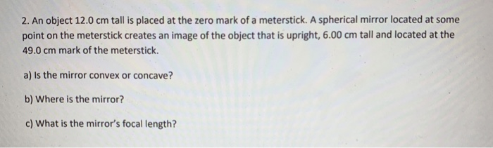 Solved 2. An object 12.0 cm tall is placed at the zero mark | Chegg.com