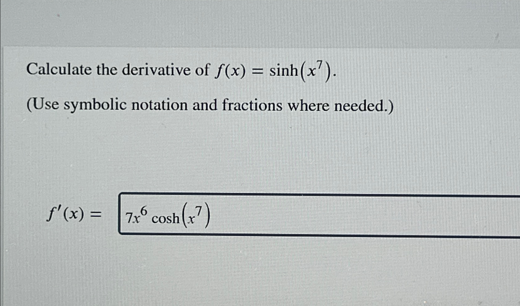 Solved Calculate the derivative of f(x)=sinh(x7).(Use | Chegg.com