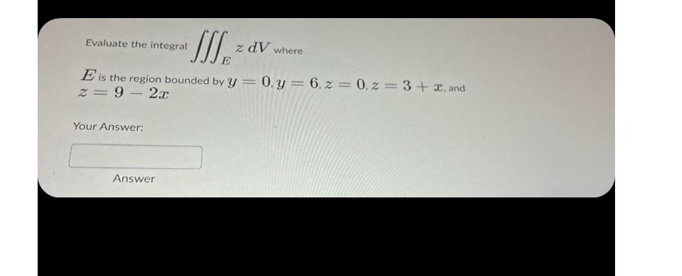 Solved Evaluate the integral ∭EzdV ﻿whereE ﻿is the region | Chegg.com