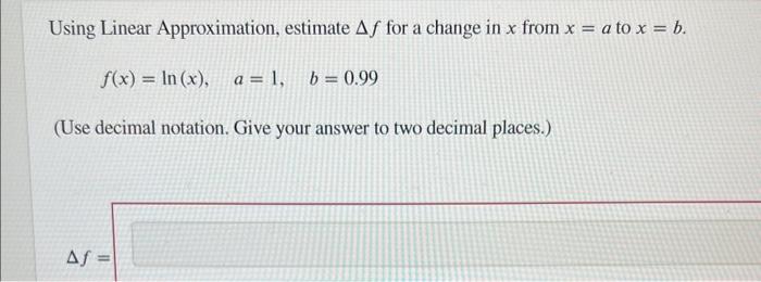 Solved Using Linear Approximation, estimate Δf for a change | Chegg.com