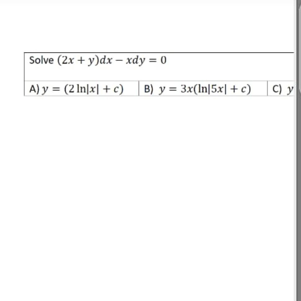 Solved Solve (2x + y)dx – xdy = 0 A) y = (2 In x + c) B) y = | Chegg.com