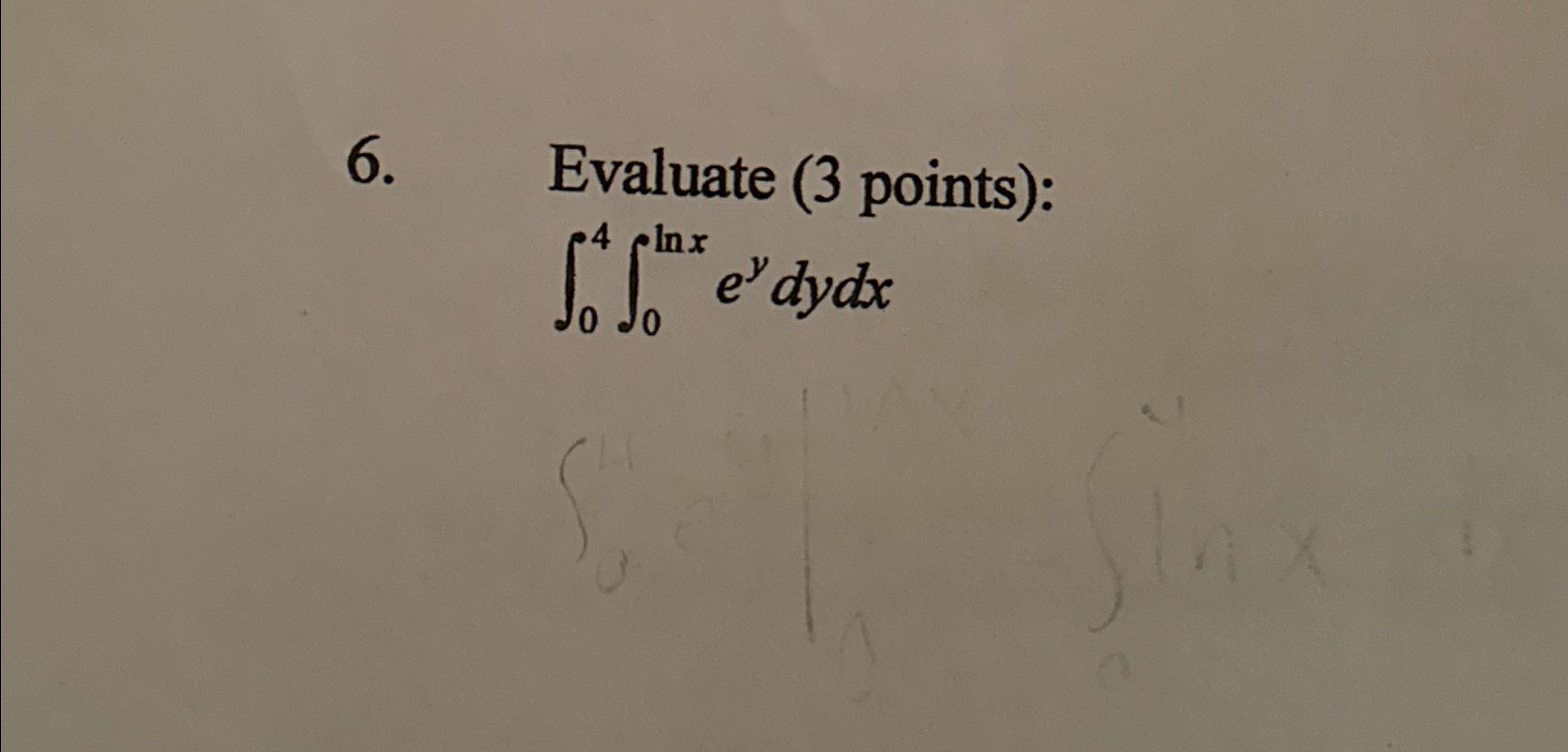 Solved Evaluate (3 ﻿points):∫04∫0lnxeydydx | Chegg.com