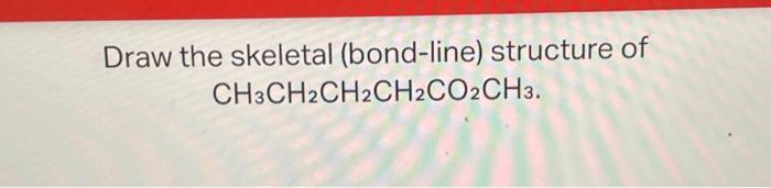 Solved Draw the skeletal (bond-line) structure of | Chegg.com