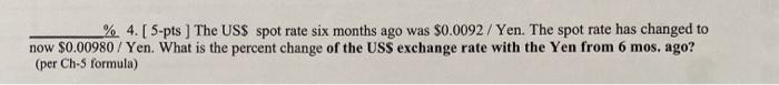 Solved % 4. [ 5-pts ] The USS spot rate six months ago was | Chegg.com