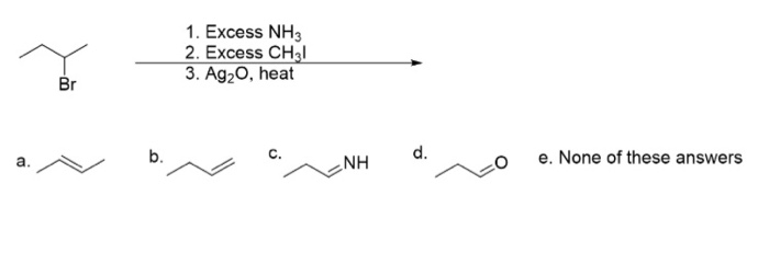 Solved 1. Excess NH3 2. Excess CH31 3. Ag20, heat v b. ~ " | Chegg.com