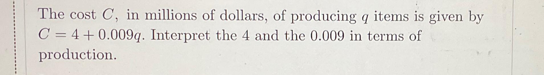 Solved The cost C, ﻿in millions of dollars, of producing q | Chegg.com