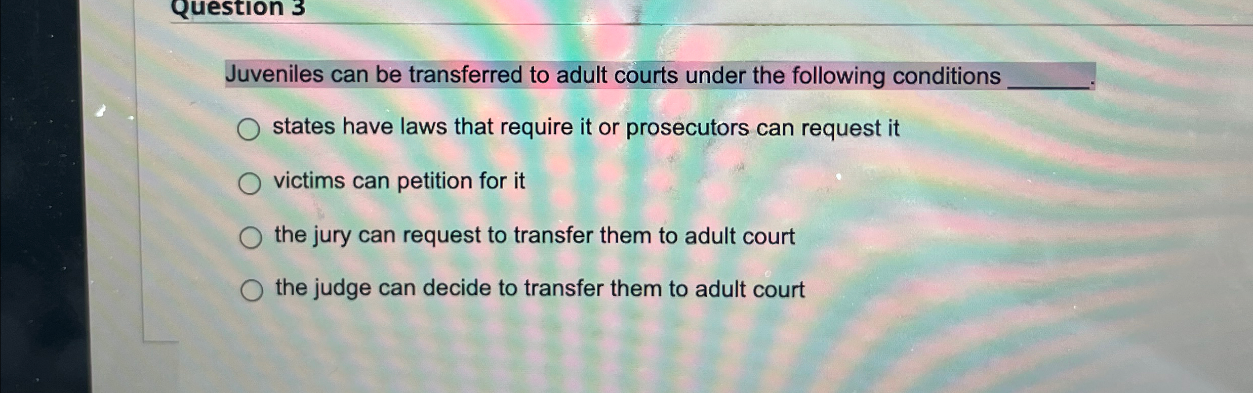 Solved Juveniles can be transferred to adult courts under | Chegg.com