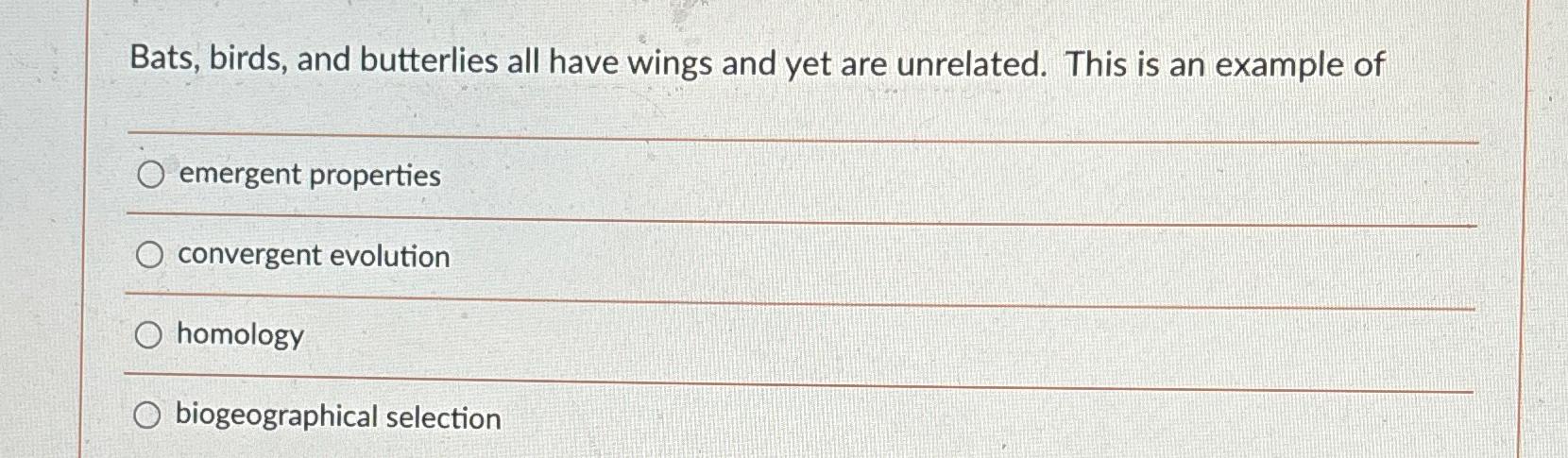 Solved Bats, birds, and butterlies all have wings and yet | Chegg.com