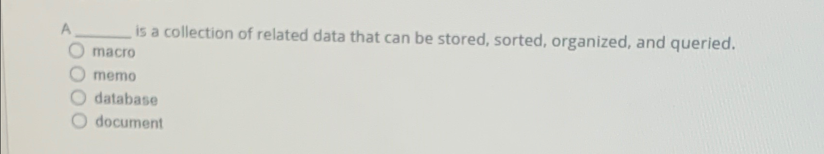Solved A is a collection of related data that can be stored, | Chegg.com