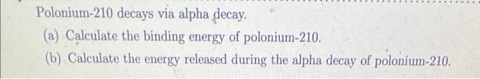 Polonium-210 decays via alpha decay. (a) Calculate | Chegg.com