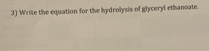 Solved 3) Write the equation for the hydrolysis of glyceryl | Chegg.com