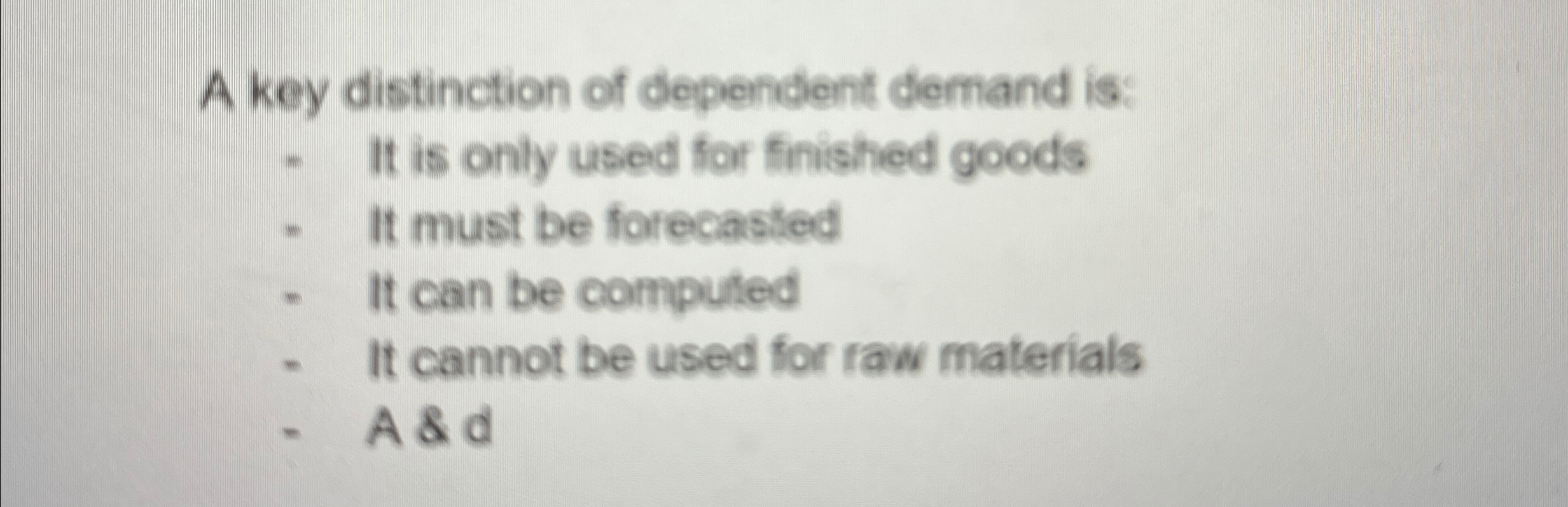Solved A key distinction of dependent demand is:It is only | Chegg.com