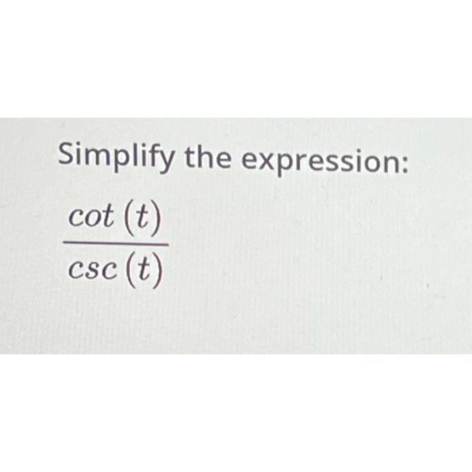 Solved Simplify the expression:cot(t)csc(t) | Chegg.com