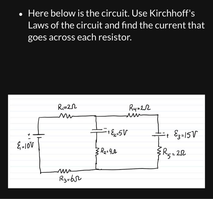Solved - Here below is the circuit. Use Kirchhoff's Laws of | Chegg.com