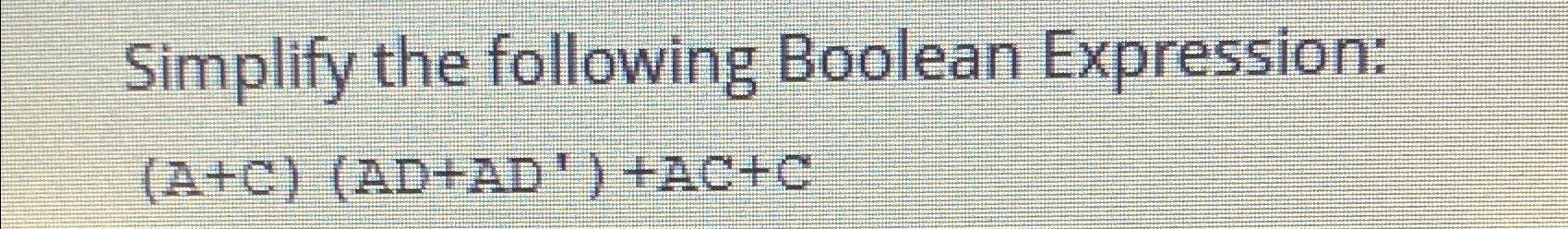 Solved Simplify the following Boolean | Chegg.com