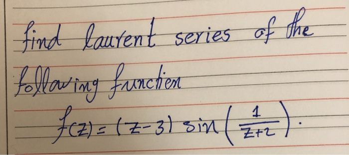 Solved series of the find laurent following function fcz)=( | Chegg.com