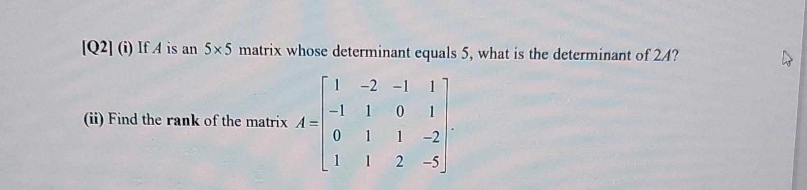 Solved [Q2] (i) If A is an 5×5 matrix whose determinant | Chegg.com