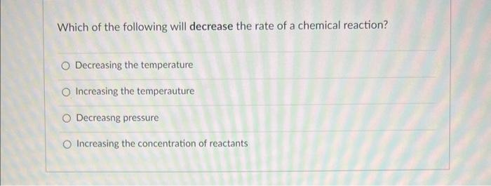 Solved Which of the following will decrease the rate of a | Chegg.com
